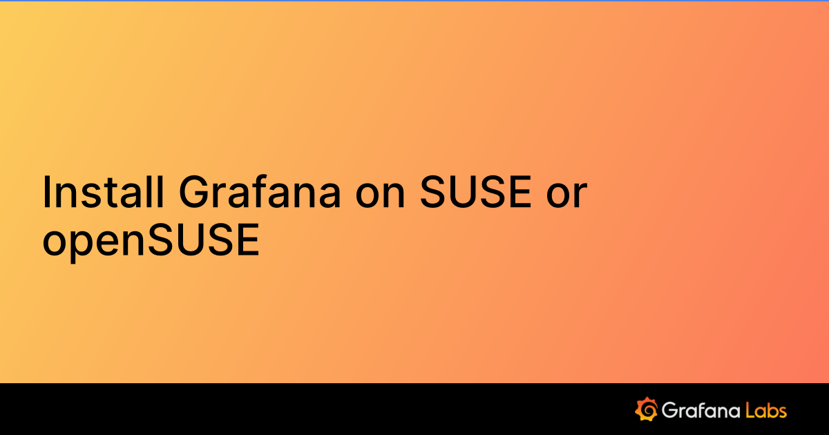 Install Grafana on SUSE or openSUSE | Grafana documentation